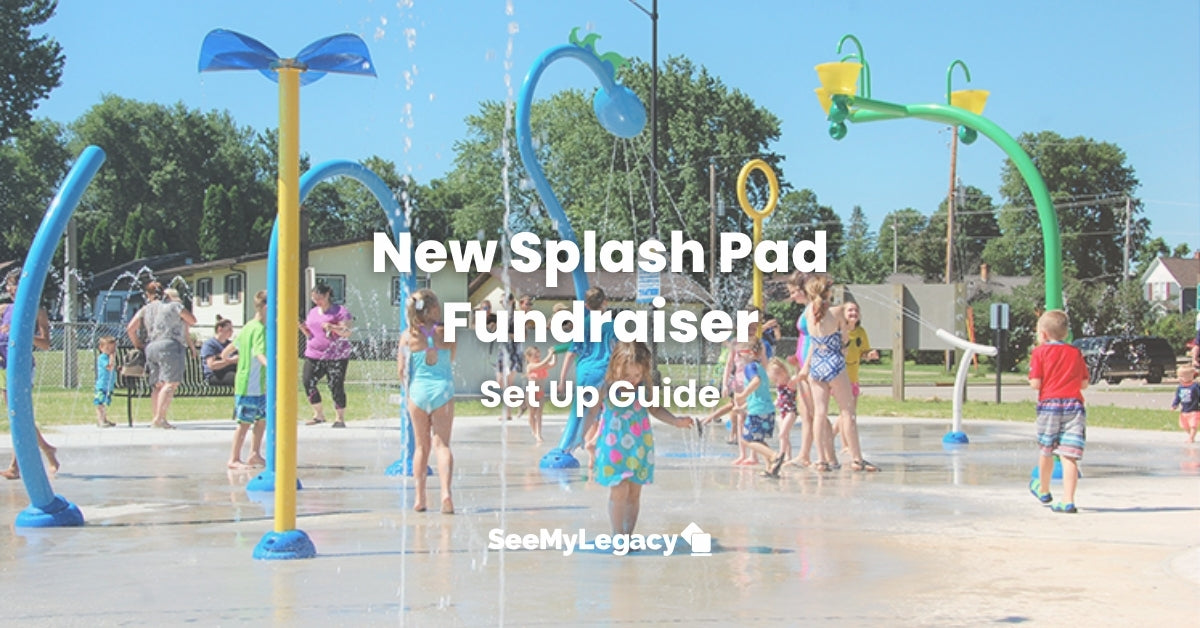New Splash Pad Fundraiser – SeeMyLegacy