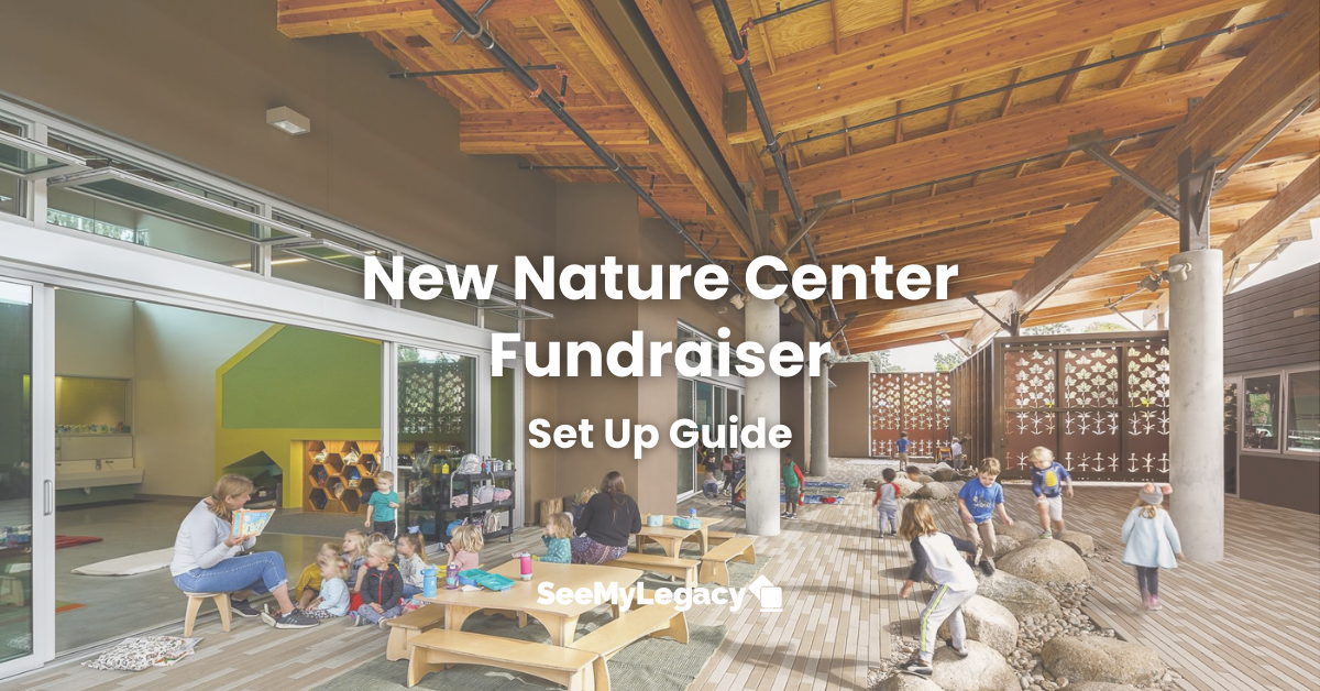 New Nature Center Fundraiser – SeeMyLegacy